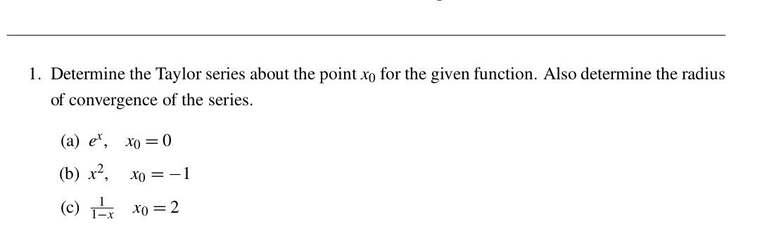 Solved 1. Determine the Taylor series about the point x0 for | Chegg.com