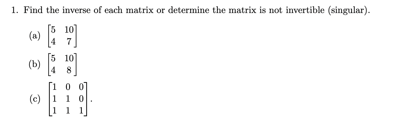 Solved 1. Find the inverse of each matrix or determine the | Chegg.com