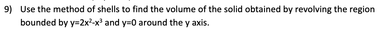 Solved 9) Use the method of shells to find the volume of the | Chegg.com Solved 9) Use the method of shells to find the volume of the | Chegg.com
