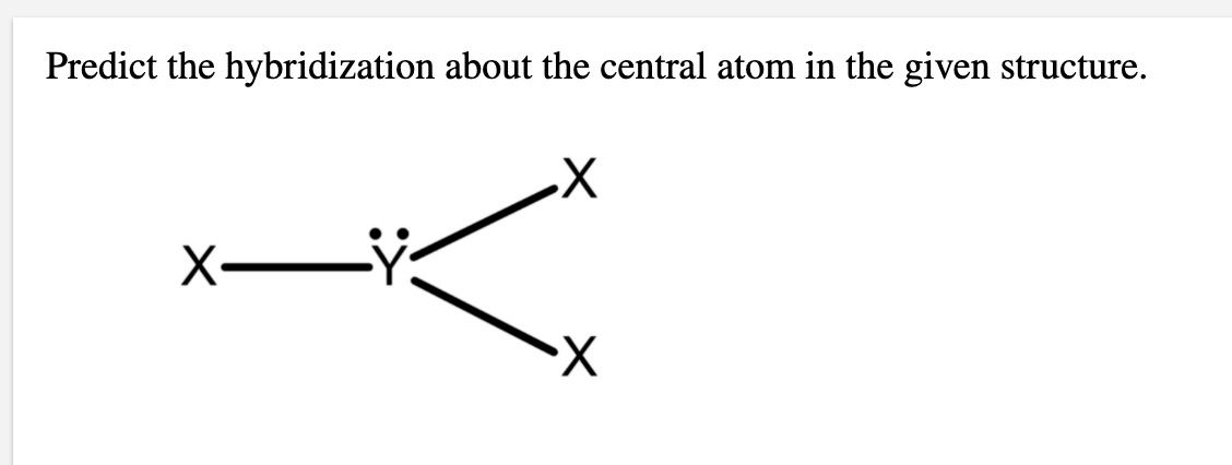 Solved Predict the hybridization about the central atom in | Chegg.com