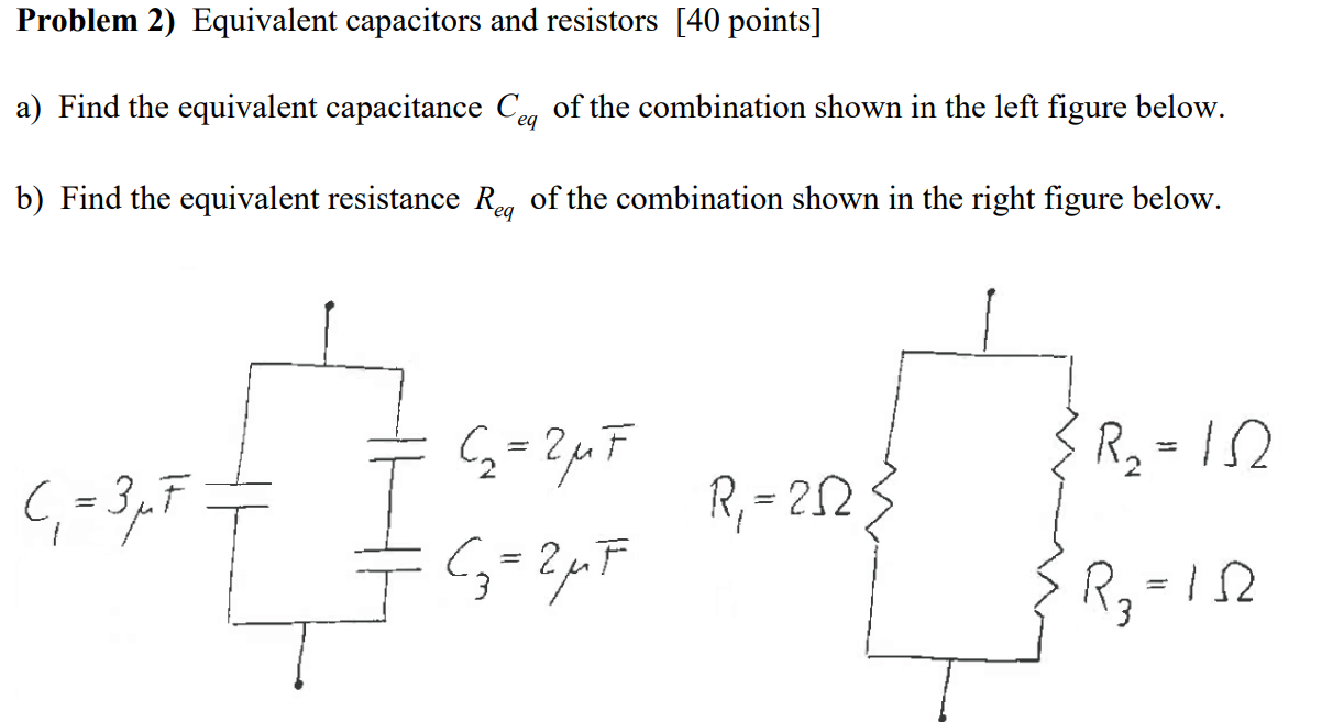 Solved Problem 2) Equivalent capacitors and resistors [40 | Chegg.com