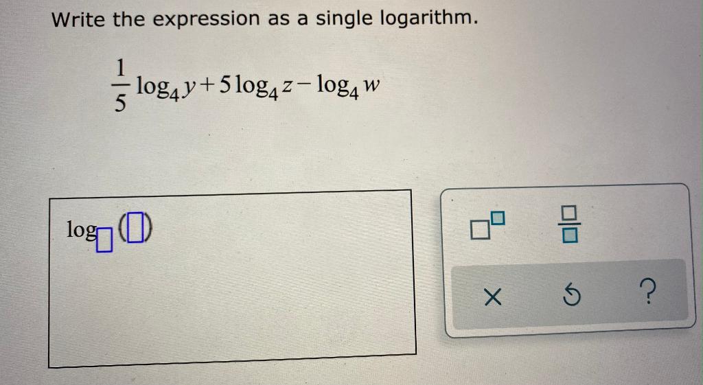 Solved Write the expression as a single logarithm. - log4y + | Chegg.com