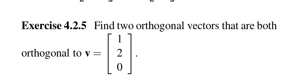 Solved Exercise 4.2.5 Find two orthogonal vectors that are | Chegg.com