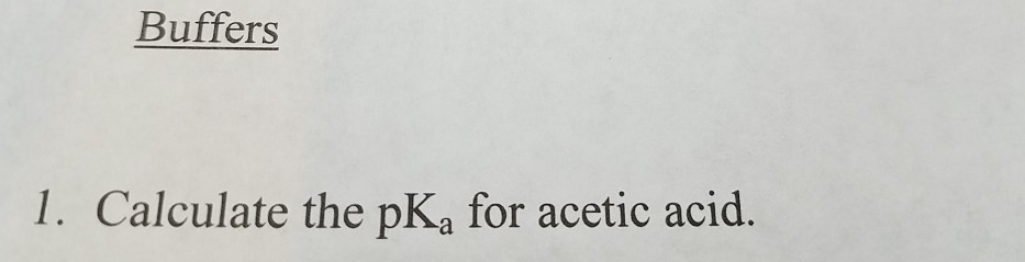 Solved Buffers 1. Calculate the pKa for acetic acid. | Chegg.com
