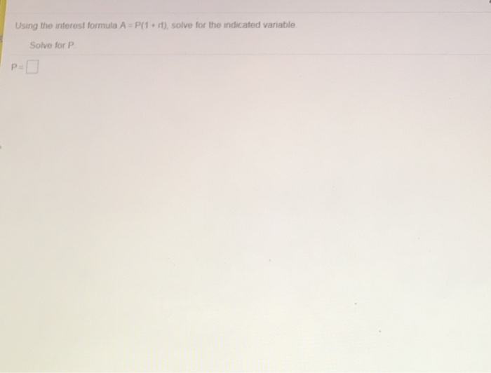 Solved Using the interest formula A P(1 rt),solve for the | Chegg.com