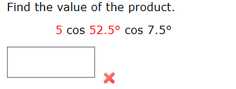 Solved Find the value of the product. 5 cos 52.5° cos 7.5° | Chegg.com