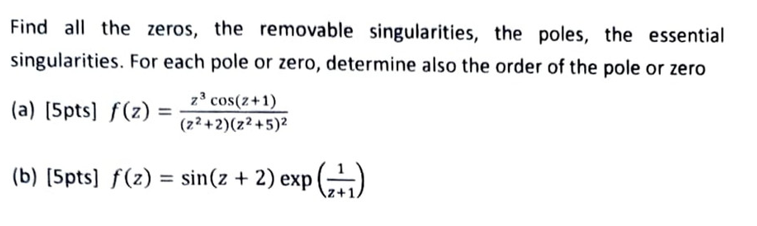 Solved Find all the zeros, the removable singularities, the | Chegg.com