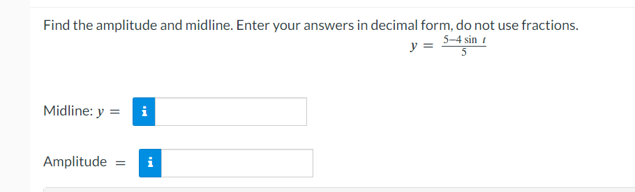 Solved Find the amplitude and midline. Enter your answers in | Chegg.com