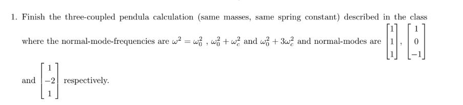 Solved 1. Finish the three-coupled pendula calculation (same | Chegg.com