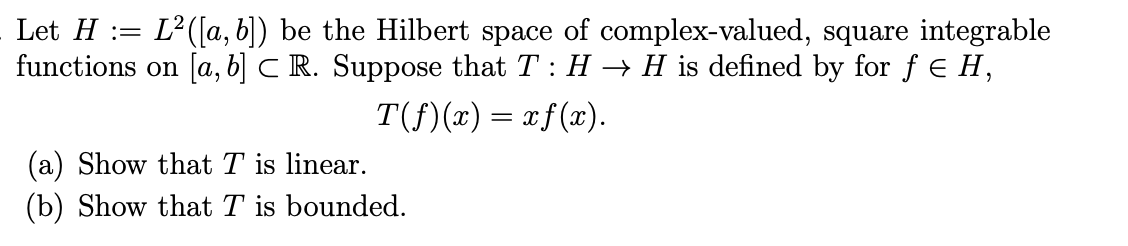 Solved : Let H := L?([a, b]) be the Hilbert space of | Chegg.com