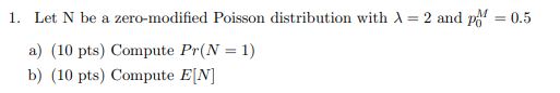 Solved 1. Let N be a zero-modified Poisson distribution with | Chegg.com