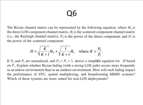 Solved Q6 The Rician channel matrix can be represented by | Chegg.com