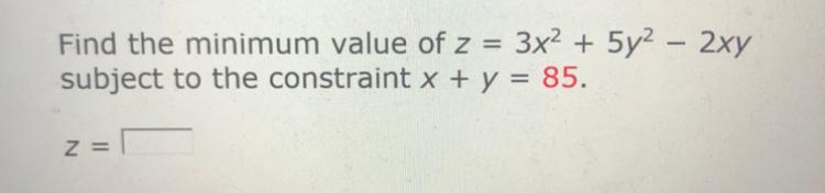 Solved Find the minimum value of z = 3x2 + 5y2 - 2xy subject | Chegg.com