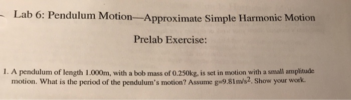 Solved Lab 6: Pendulum Motion-Approximate Simple Harmonic | Chegg.com