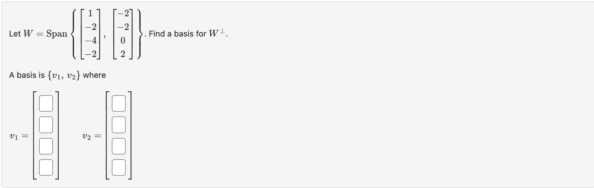 Solved Let W=Span{[1-2-4-2],[-2-202]}. ﻿Find a basis for .A | Chegg.com