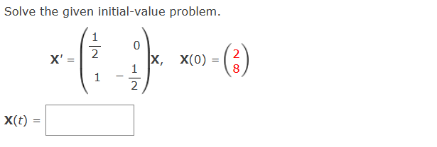 Solved Solve the given initial-value problem. 1 2 X'= = X, | Chegg.com