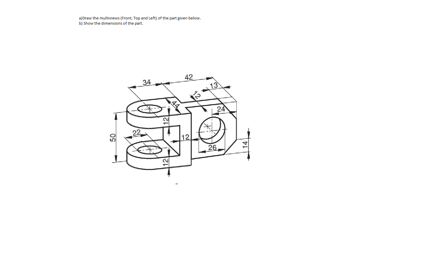 Solved a)Draw the multiviews (Front, Top and Left) of the | Chegg.com