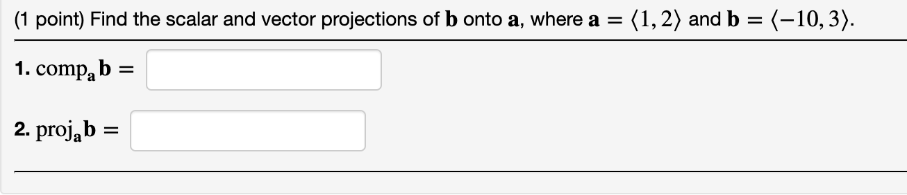 Solved ( 1 point) Find the scalar and vector projections of | Chegg.com