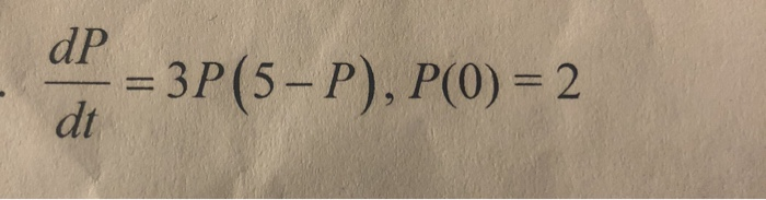 Solved dP -3P (5-P) , P(0) dt 2 | Chegg.com