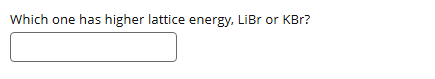 Solved Which one has higher lattice energy, LiBr or KBr ? | Chegg.com