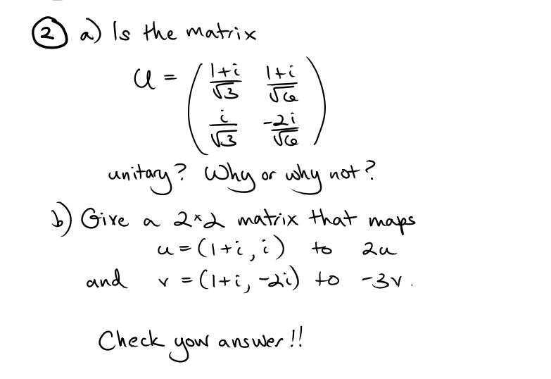 Solved a) Is the matrix U=(31+i3i61+i6−2i) unitary? Why or | Chegg.com