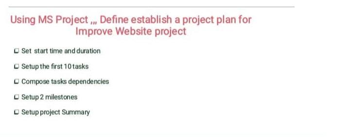 [Solved]: Using MS Project , Define establish a project pl