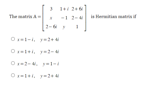 Solved The matrix A=[31+i2+6ix-12-4i2-6iy1] ﻿is Hermitian | Chegg.com