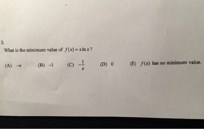 Solved What is the minimum value of f(x) = x ln x? -e -1 | Chegg.com