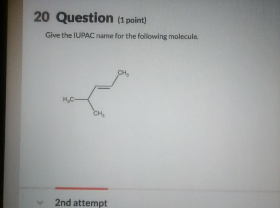 Solved 20 Question (1 point) Give the IUPAC name for the | Chegg.com