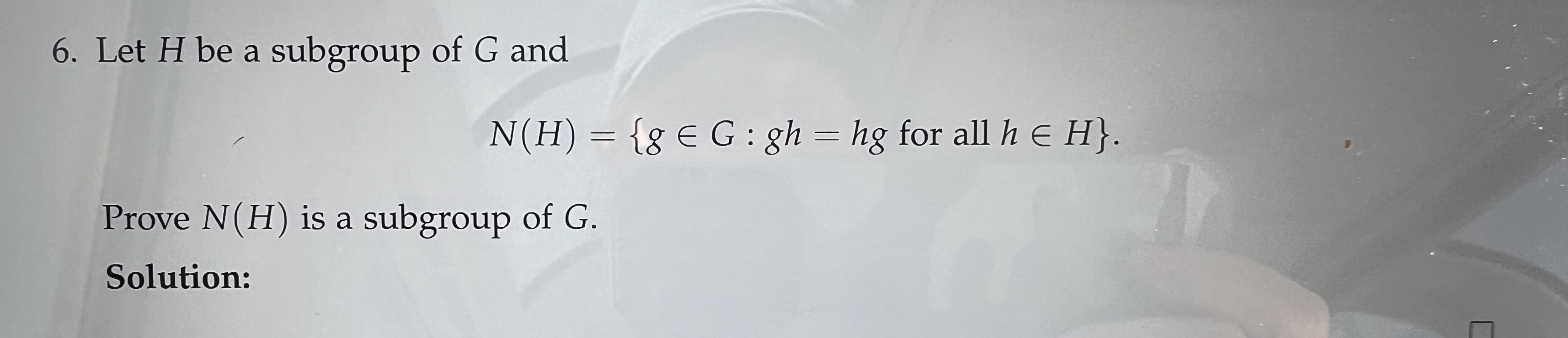 Solved Let H be a subgroup of G andN(H)={ginG:gh=hg for | Chegg.com Solved Let H be a subgroup of G andN(H)={ginG:gh=hg for | Chegg.com