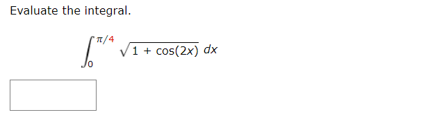 Solved Evaluate the integral. ∫0π/41+cos(2x)dx | Chegg.com