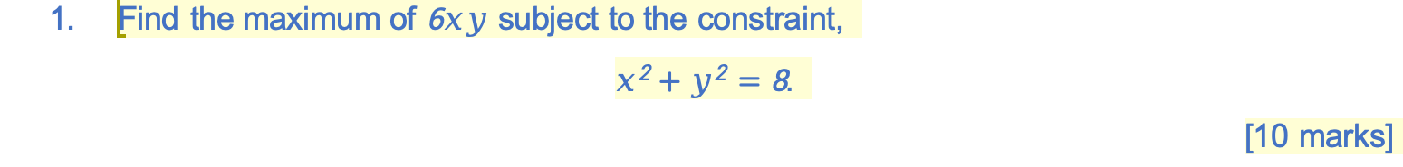 Solved 1. Find the maximum of 6xy subject to the constraint, | Chegg.com