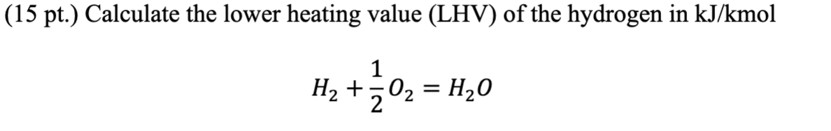 Solved (15 pt.) Calculate the lower heating value (LHV) of | Chegg.com