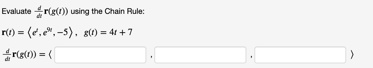 Solved Evaluate dr(g(t)) using the Chain Rule: r(t) = | Chegg.com