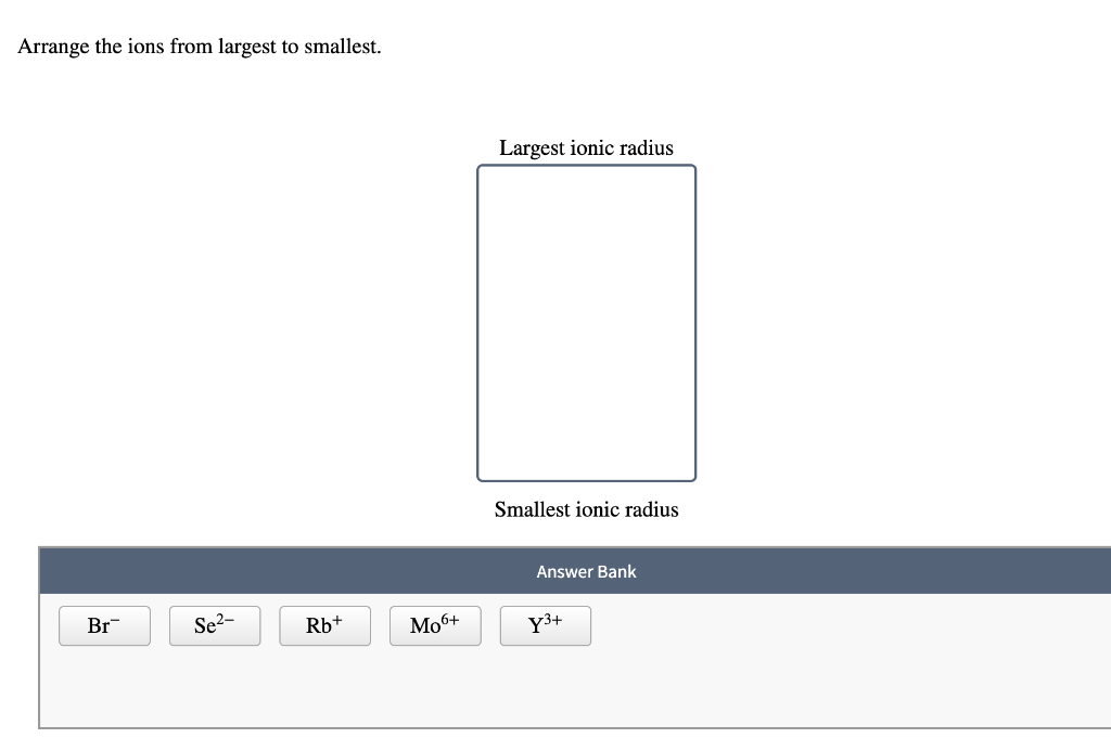 Solved Arrange The Ions From Largest To Smallest Largest 