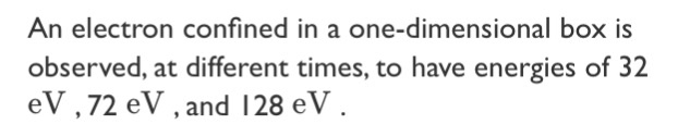 Solved An electron confined in a one-dimensional box is | Chegg.com