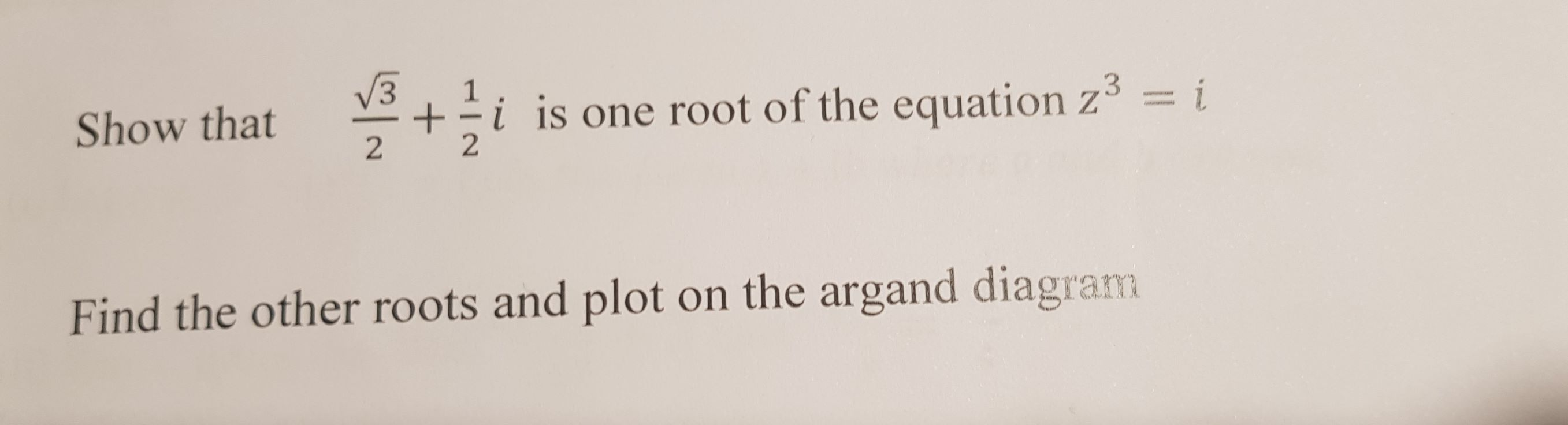 Solved Show that +i is one root of the equation z* = i Find | Chegg.com