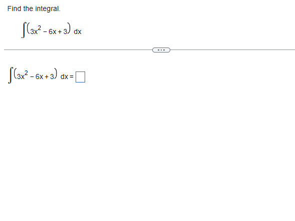 Solved Find the integral. ∫(3x2−6x+3)dx ∫(3x2−6x+3)dx= | Chegg.com