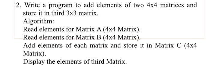 Solved 2. Write a program to add elements of two 4x4 | Chegg.com