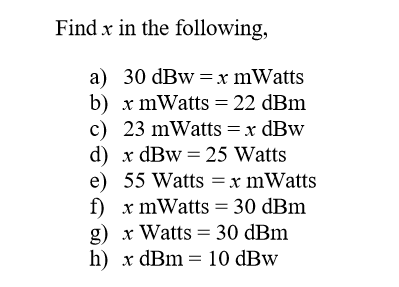 Solved Find x in the following, a) 30 dBw=x mWatts b) x | Chegg.com