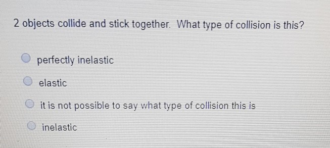 Solved 2 objects collide and stick together. What type of | Chegg.com