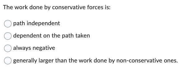 Solved The work done by conservative forces is: path | Chegg.com