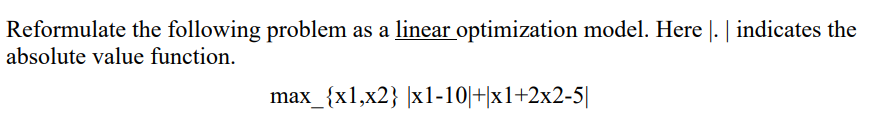 Solved Reformulate The Following Problem As A Linear 