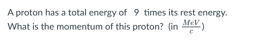 Solved A proton has a total energy of 9 times its rest | Chegg.com
