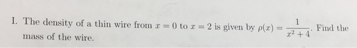 Solved The density of a thin wire from x = 0 to x = 2 is | Chegg.com