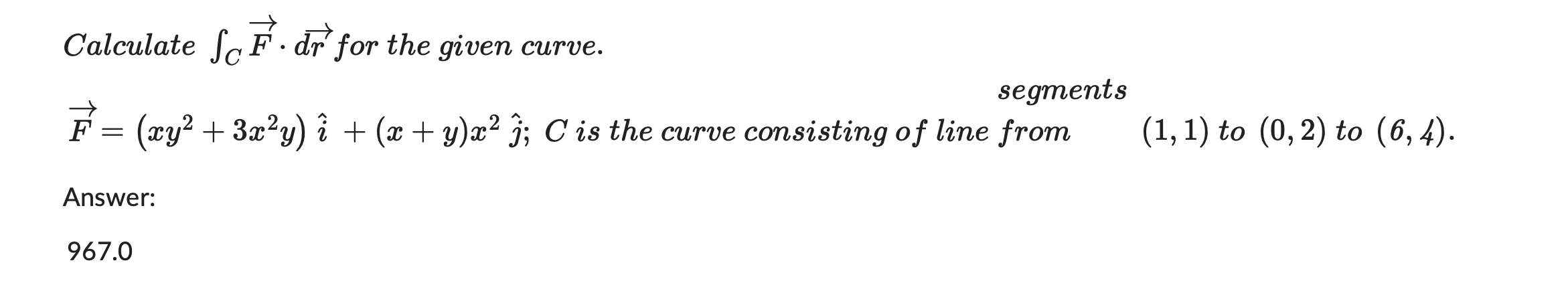 Solved Calculate ∫CF⋅dr for the given curve. segments | Chegg.com