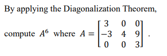 Solved By applying the Diagonalization Theorem, compute A6 | Chegg.com