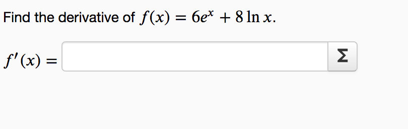 Solved Find the derivative of f(x) = 6ex + 8 ln x. f'(x) = Σ | Chegg.com