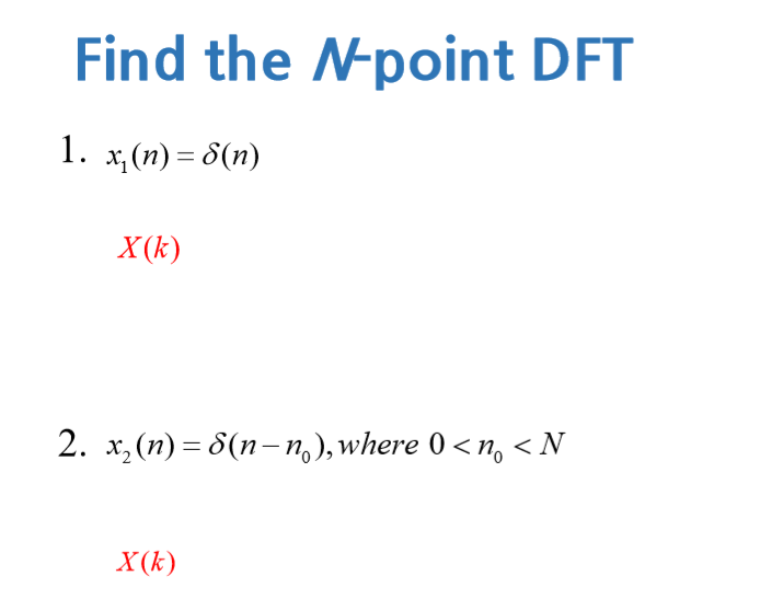 Solved Find the N-point DFT 1. x;(n) = S(n) X(k) 2. xz(n) = | Chegg.com