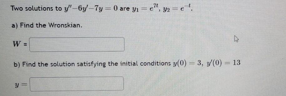 Solved Two solutions to y′′−6y′−7y=0 are y1=e7t,y2=e−t. a) | Chegg.com